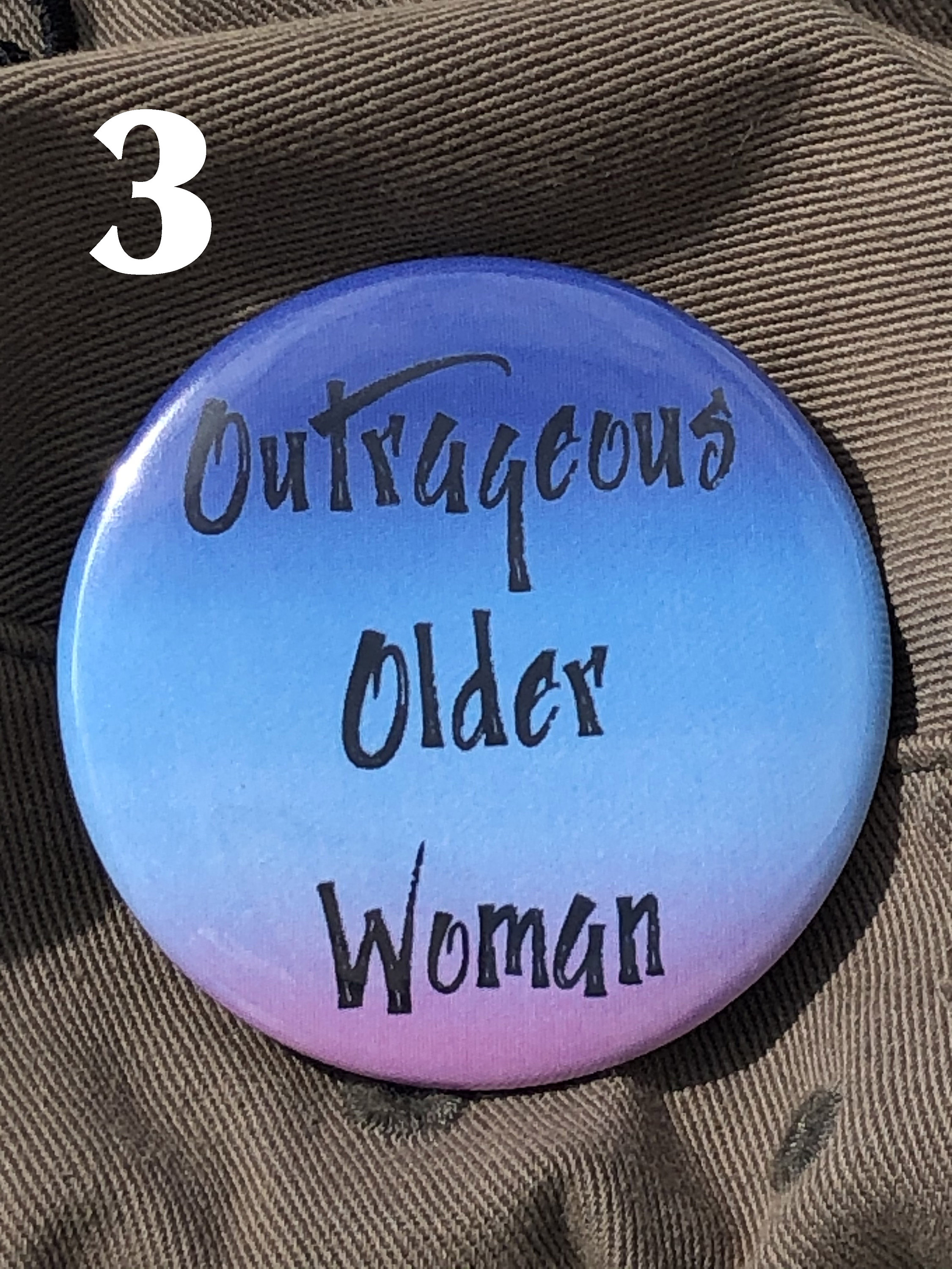Outrageous Older Woman Button. 2.25 Pin-back Button. Humorous but Real ...