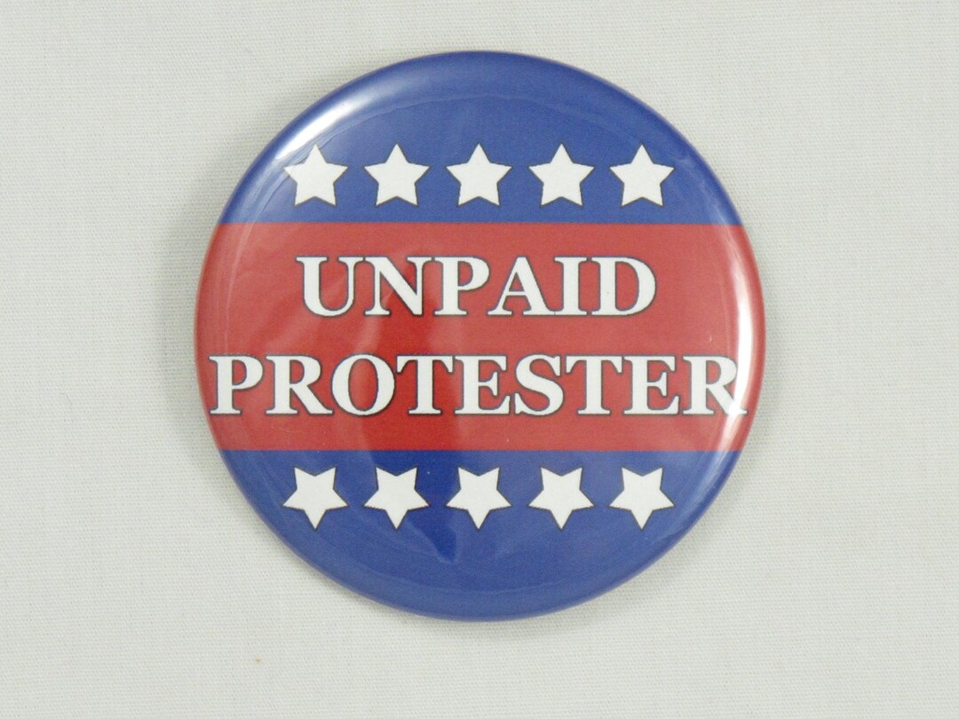Unpaid Protester Button. 2.25" Pin-back Button. Protest Button. Resist ...