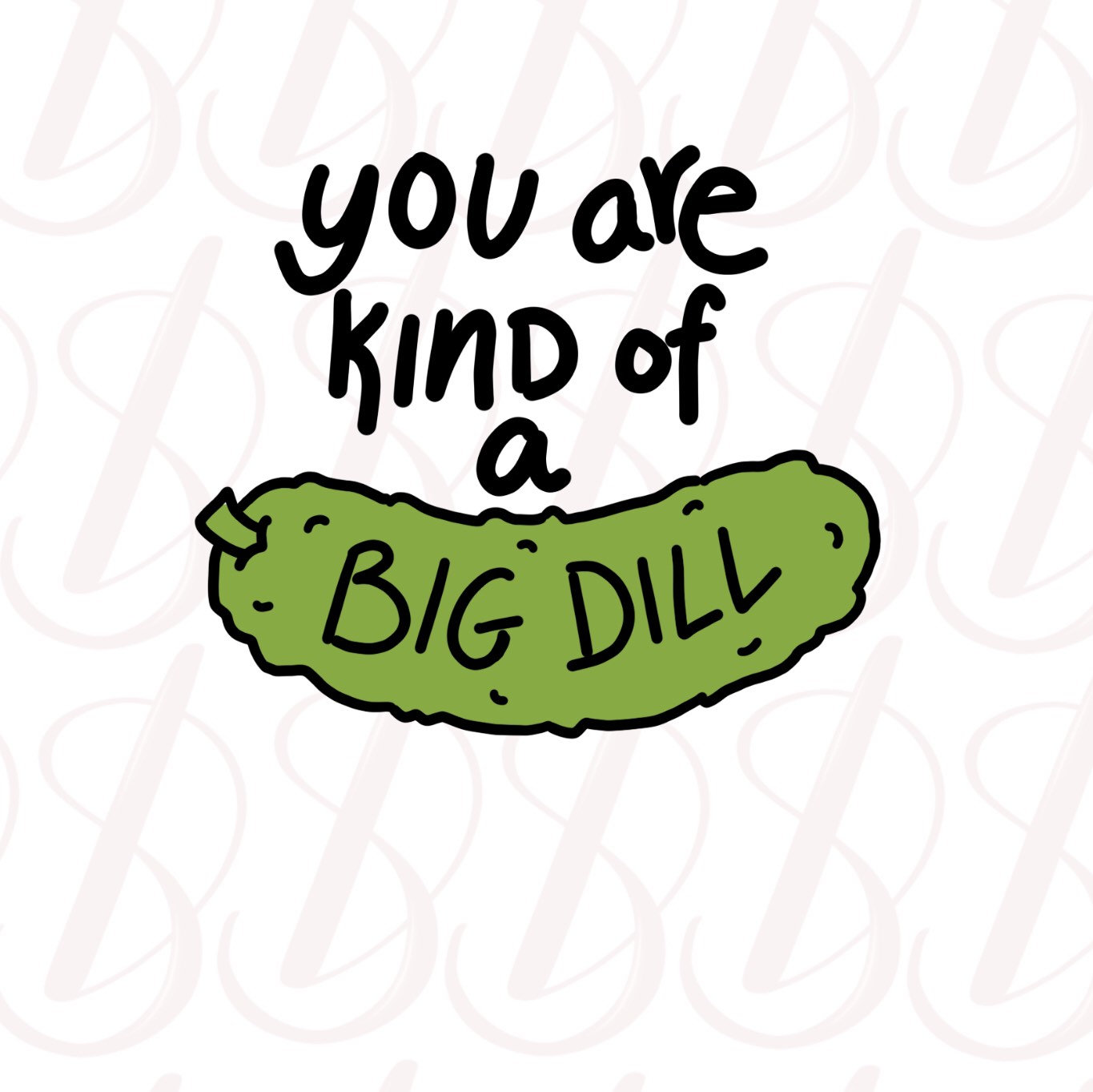 You Are Kind of a Big Dill SVG DXF Cutting File; Valentines Cut File ...