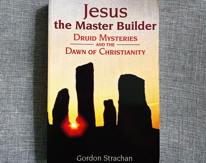Jesus the Master Builder: Druid Mysteries and the Dawn of Christianity ...