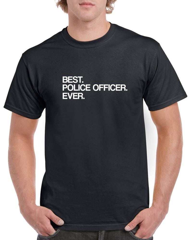 Best Police Officer Ever Shirt- Police Officer Tshirt- Police Officer ...