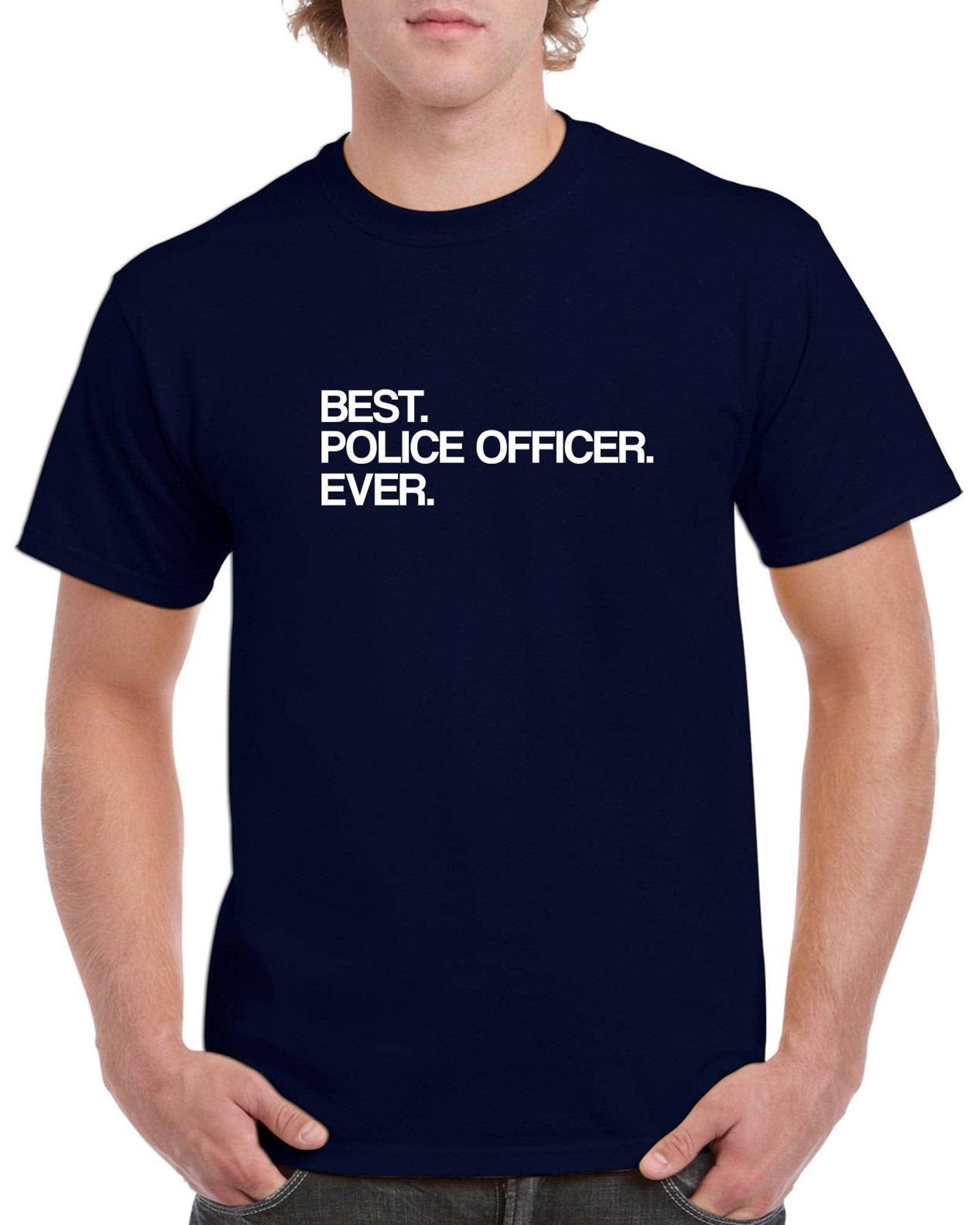 Best Police Officer Ever Shirt- Police Officer Tshirt- Police Officer ...