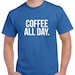 Coffee All Day Shirt- Coffee Tshirt- Coffee Gift - Etsy