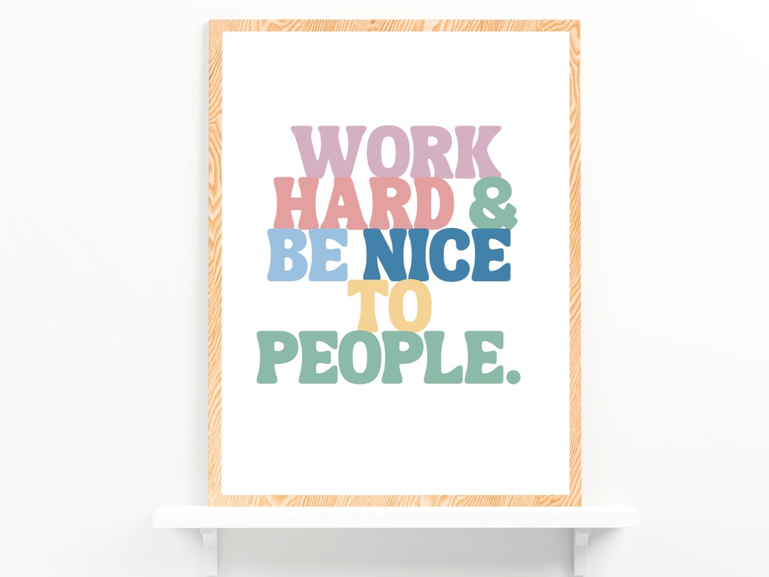 Work Hard and Be Nice to People Printable Wall Art, Inspirational ...