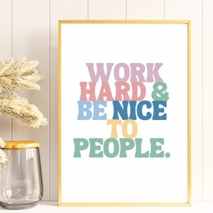 Work Hard and Be Nice to People Printable Wall Art, Inspirational ...