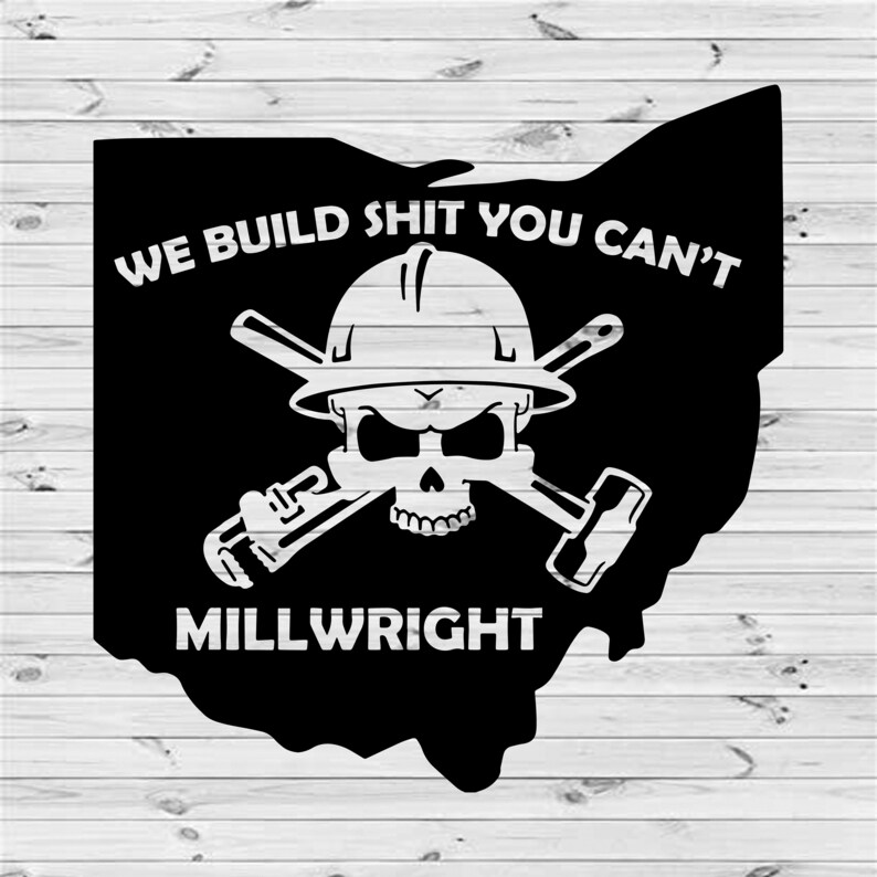 We Build Shit You Can't Svg, Millwright Svg, Ohio Svg, Men Svg, DXF, PNG, EPS - Etsy