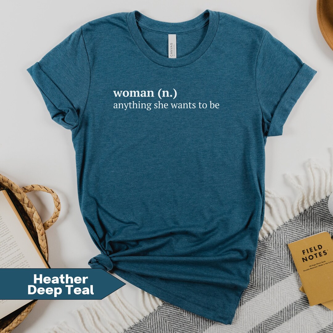 Woman Definition Shirt, Anything She Wants to Be Shirt, Gift for Her ...