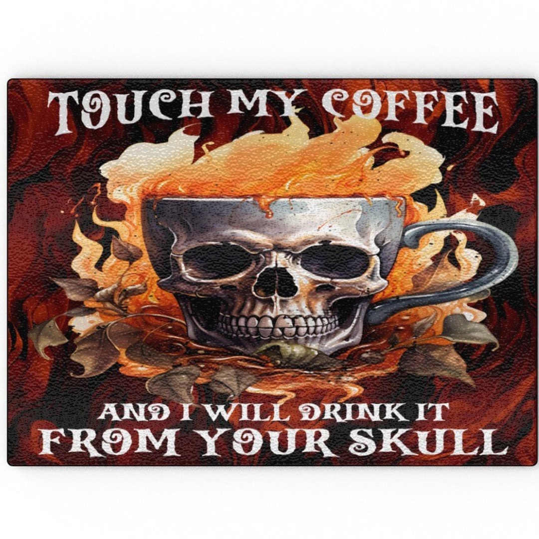 Touch My Coffee and I Will Drink It From Your Skull Glass - Etsy