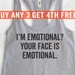 I'm Emotional Your Face is Emotional Tank Top Ladies Tank - Etsy