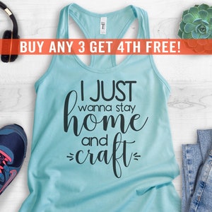 I Just Wanna Stay Home and Craft Tank Top, Racerback Tank Top, Crafting ...