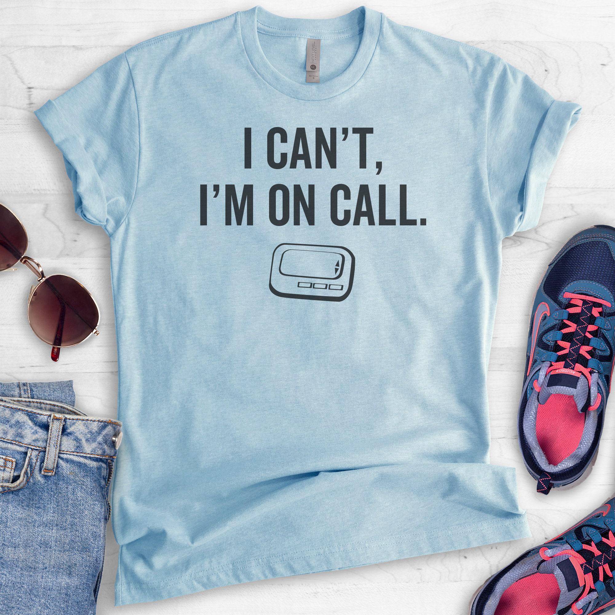 I Can't, I'm on Call T-shirt, Ladies Unisex Crewneck Shirt, Funny Pager ...
