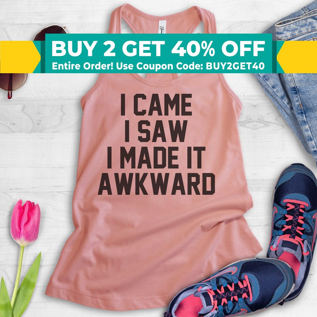 I Came I Saw I Made It Awkward Tank Top, Ladies Funny Workout Tank ...