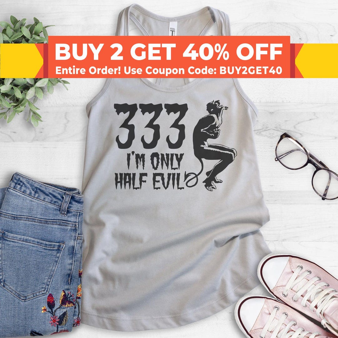333 I'm Only Half Evil Tank Top, Ladies Racerback Tank Top, Funny ...