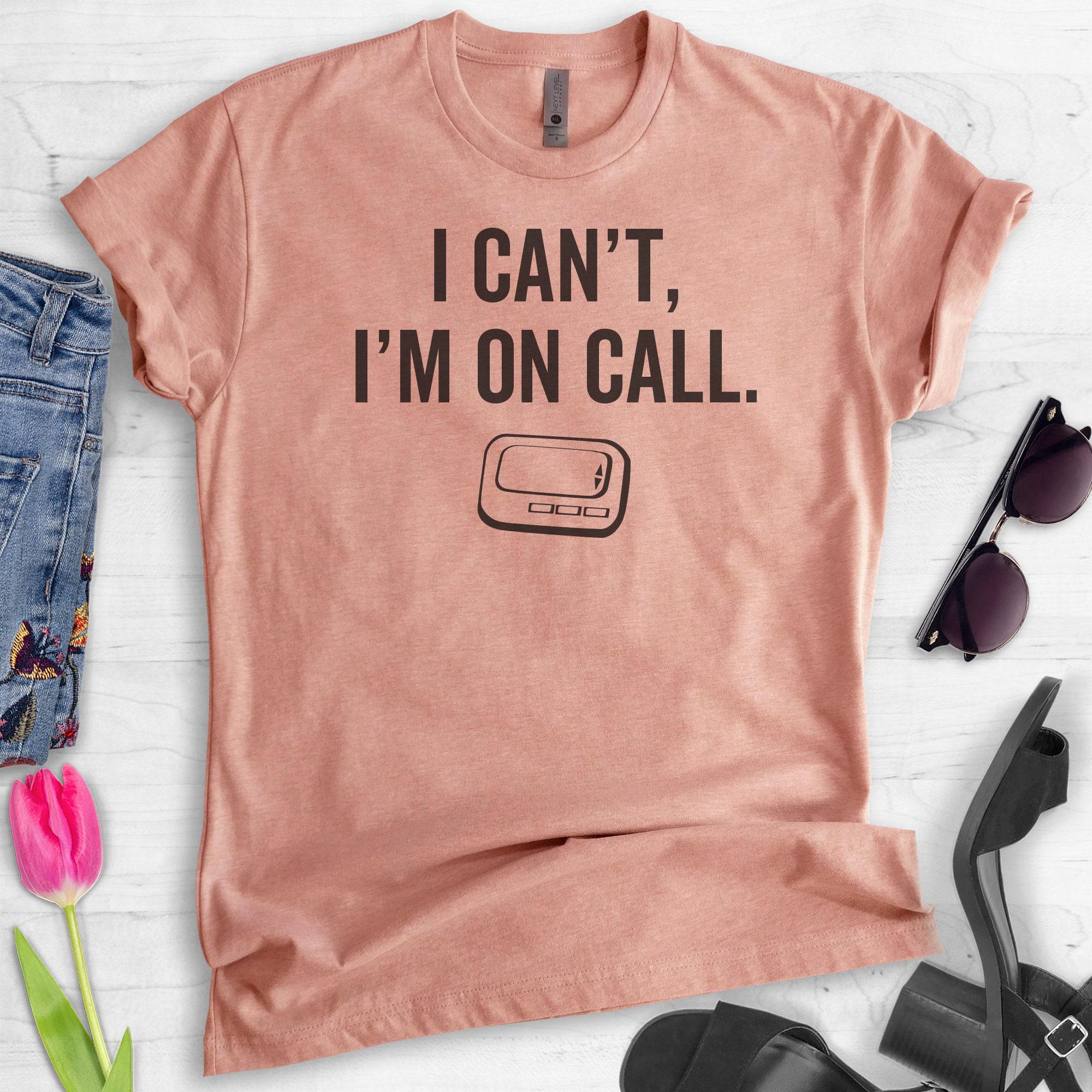I Can't, I'm on Call T-shirt, Ladies Unisex Crewneck Shirt, Funny Pager ...
