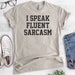 I Speak Fluent Sarcasm T-shirt, Ladies Unisex Crewneck Shirt, Funny ...