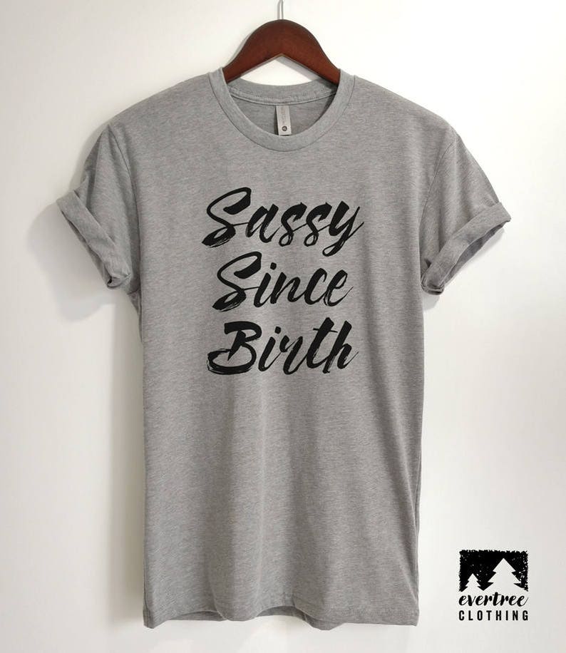 Sassy Since Birth T Shirt Ladies Unisex Crewneck T Shirt Etsy