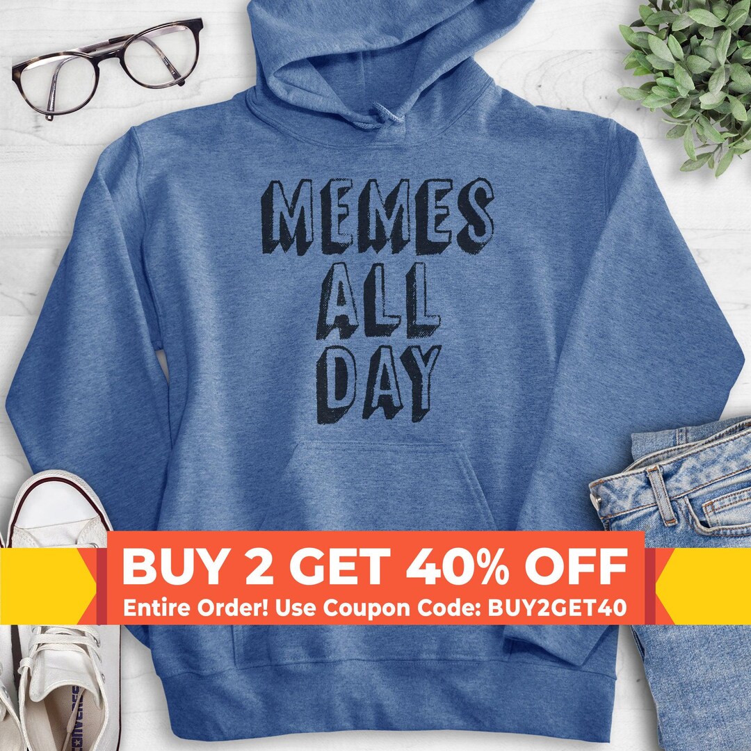 Memes All Day Sweatshirt, Hoodie, Long Sleeve Shirt, Unisex Sizing ...