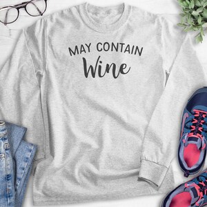 May Contain Wine Sweatshirt, Hoodie, Long Sleeve Shirt, Unisex Sizing ...