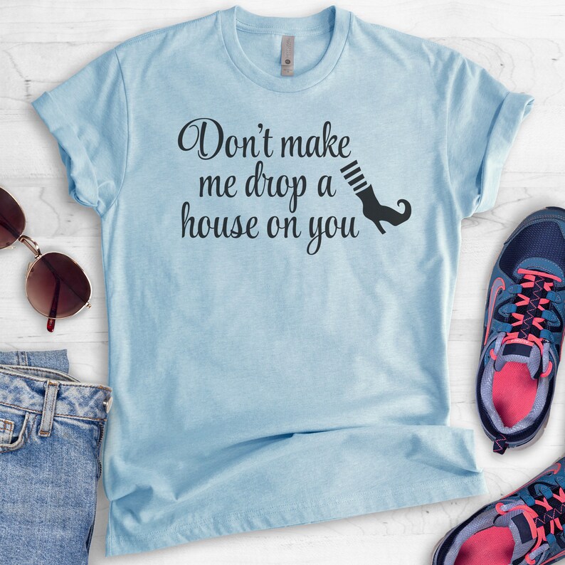 Don't Make Me Drop A House on You T-shirt Ladies Unisex | Etsy