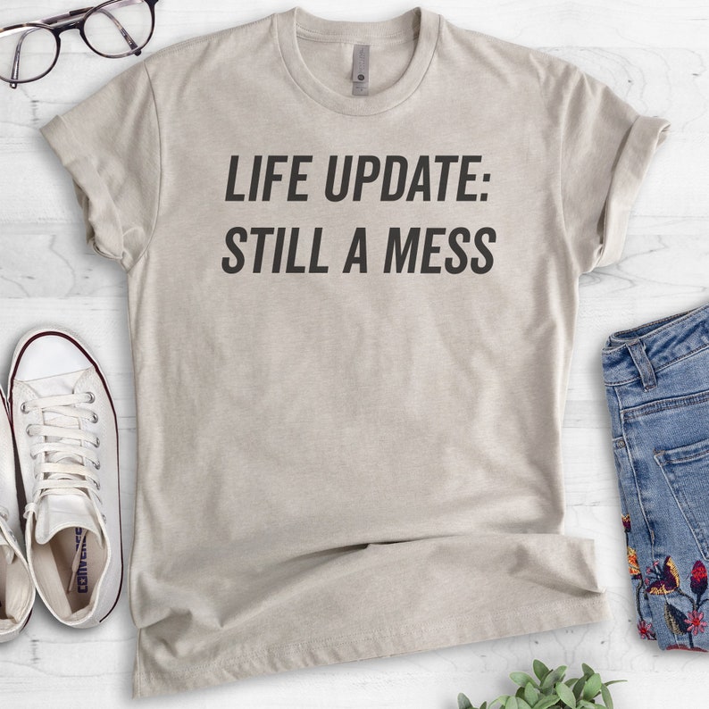 Life Update Still A Mess T-shirt Ladies Unisex Crewneck - Etsy