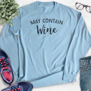 May Contain Wine Sweatshirt, Hoodie, Long Sleeve Shirt, Unisex Sizing ...
