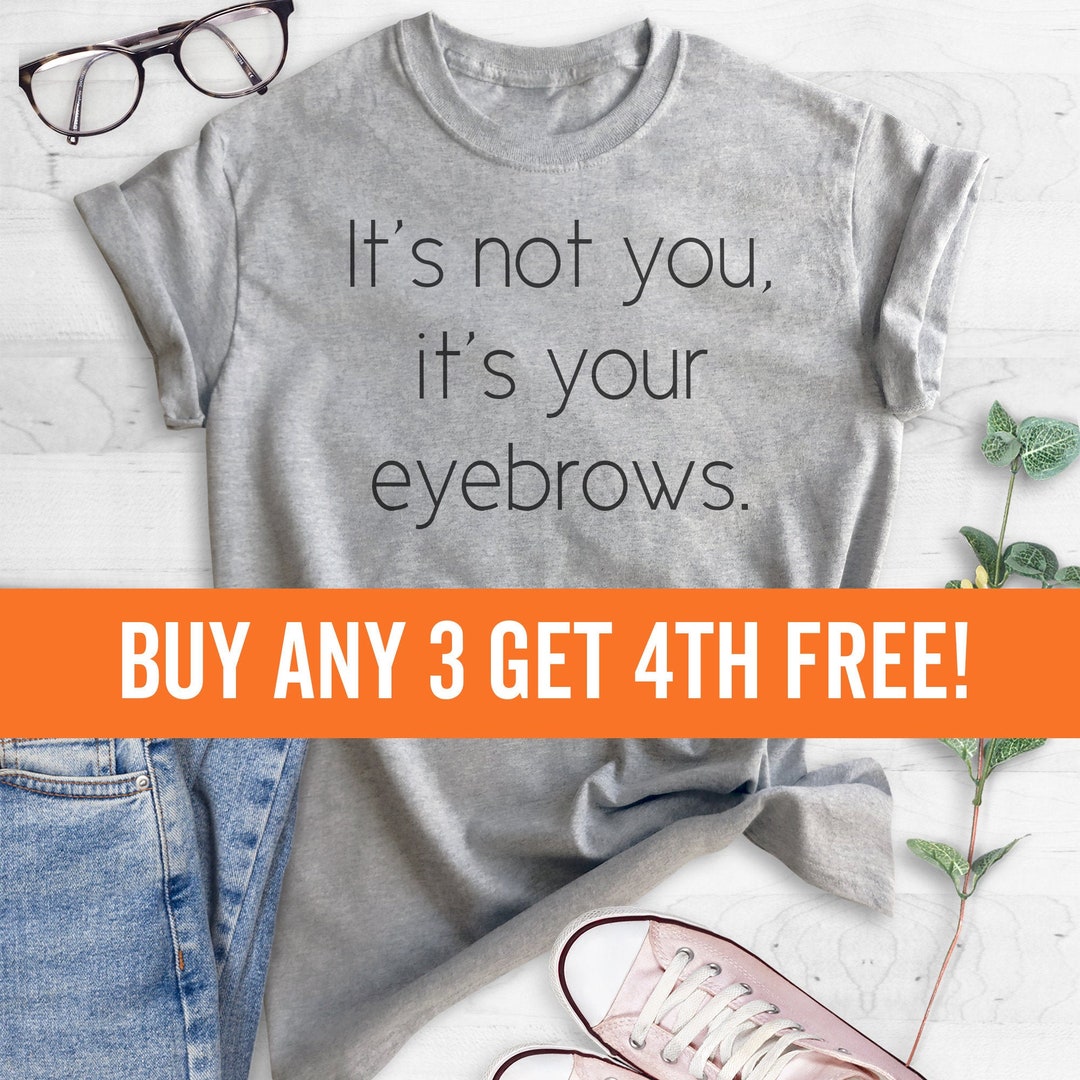 It's Not You It's Your Eyebrows T-shirt Ladies Unisex - Etsy