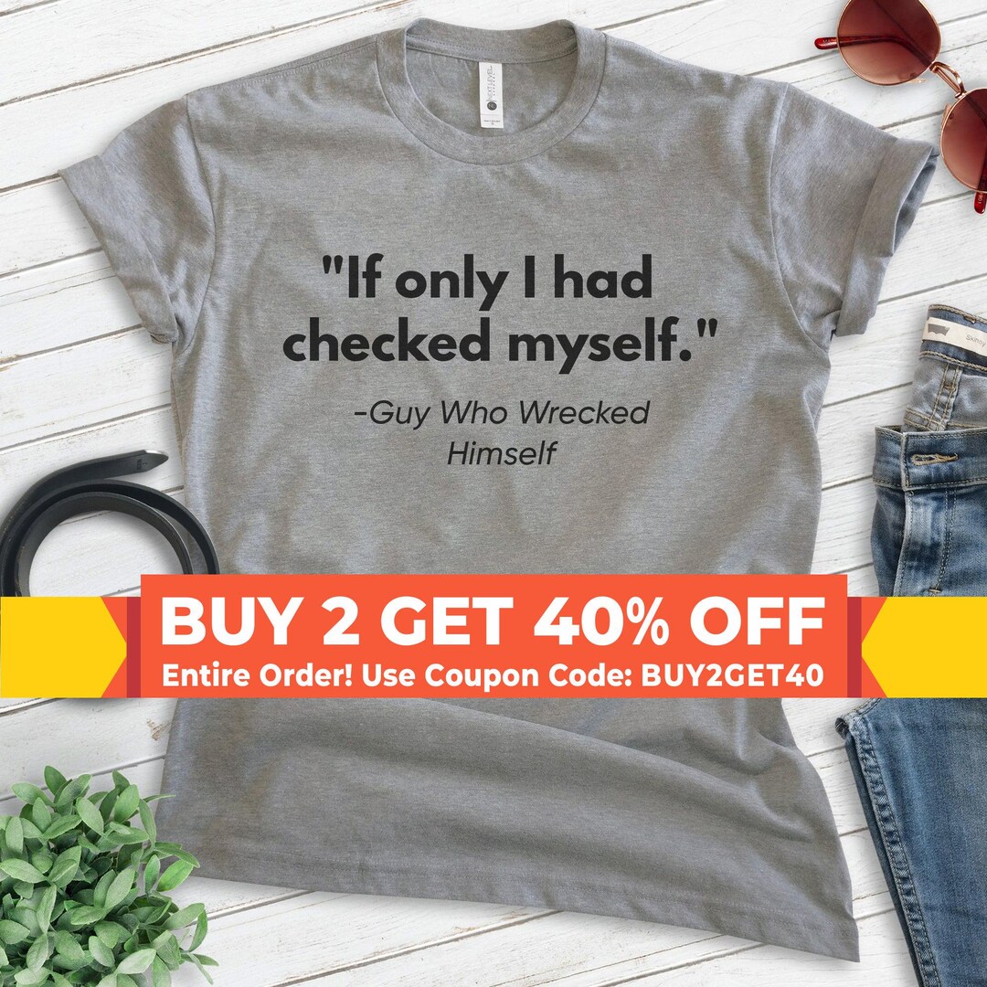 If Only I Had Checked Myself T-shirt, Unisex Women's Men's Check ...