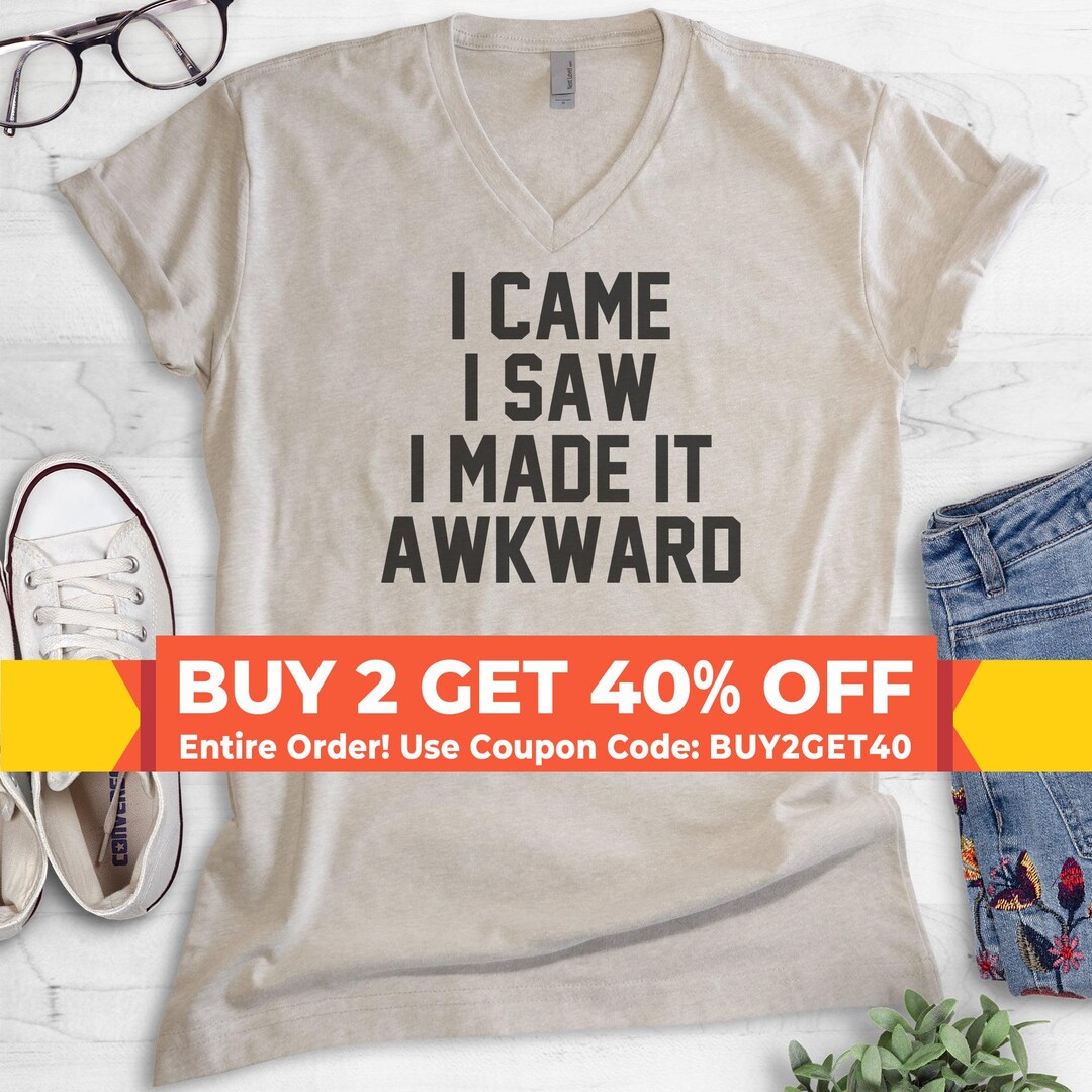 I Came I Saw I Made It Awkward V-neck T-shirt, Unisex Women's Men's ...