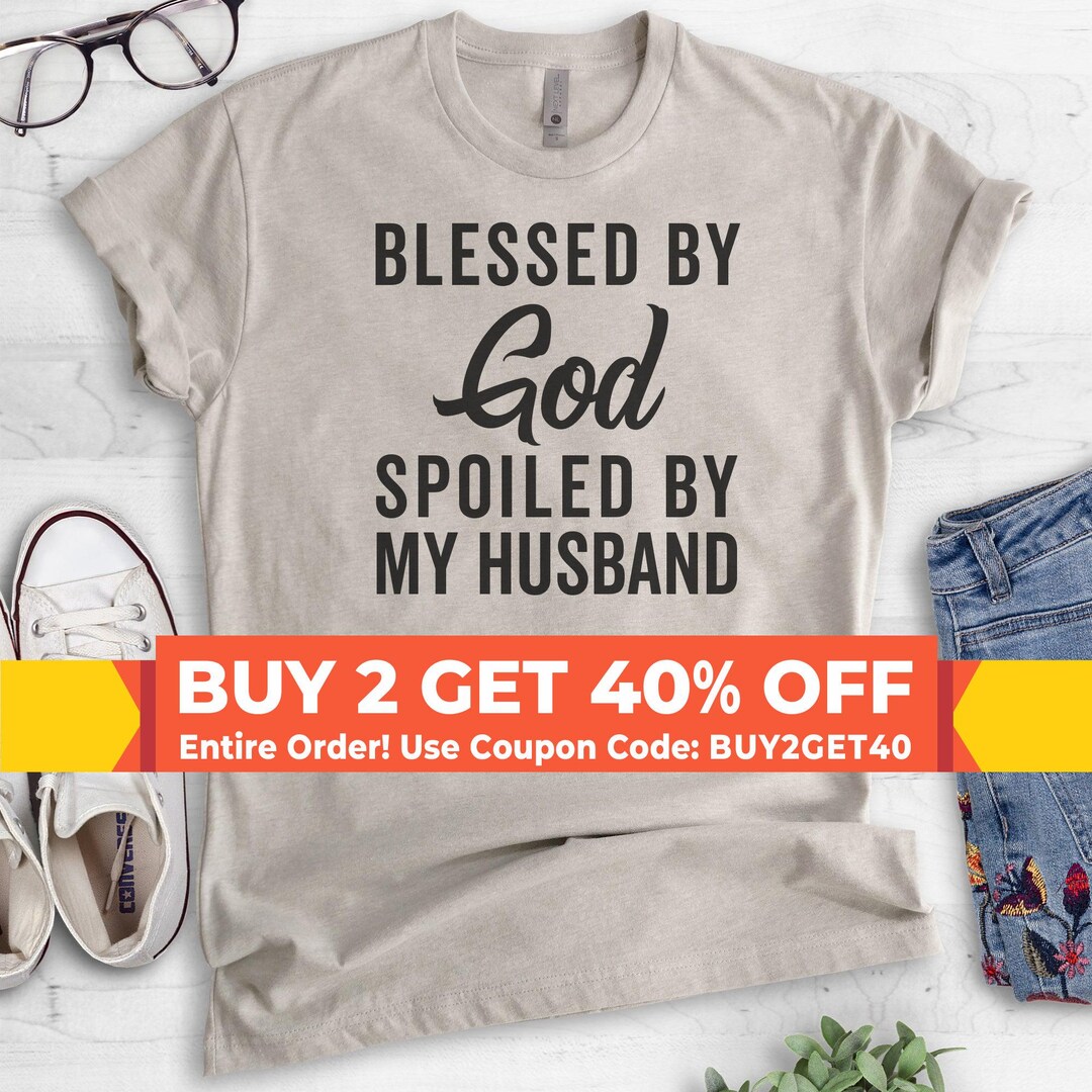 Blessed by God Spoiled by My Husband Shirt, Unisex Ladies Shirt, Wife ...
