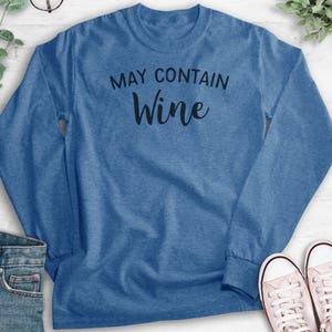 May Contain Wine Sweatshirt, Hoodie, Long Sleeve Shirt, Unisex Sizing ...