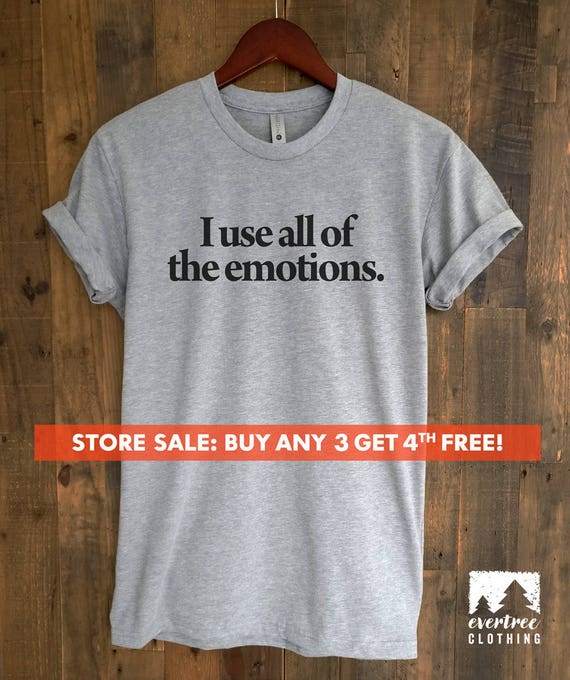 I Use All Of The Emotions T-shirt Ladies Unisex T-shirt | Etsy
