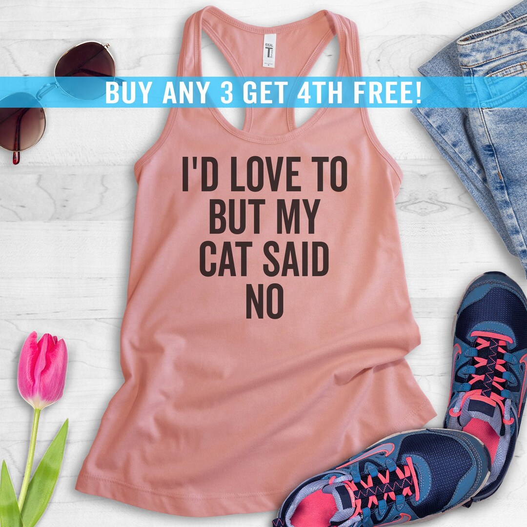 I'd Love To But My Cat Said No Tank Top, Ladies Racerback, Funny Cat ...