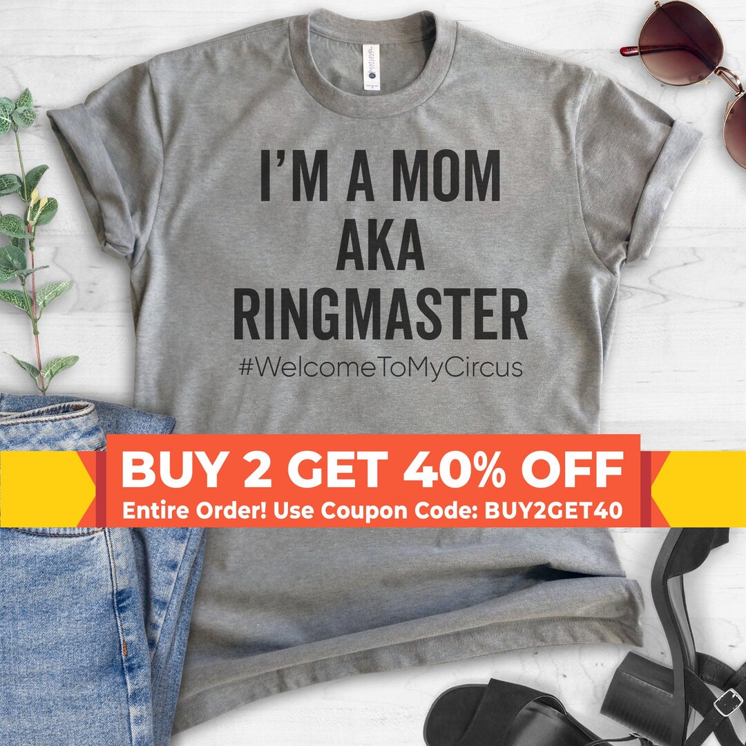 I'm A Mom AKA Ringmaster Shirt, Ladies Unisex Shirt, Funny Mom Shirt ...