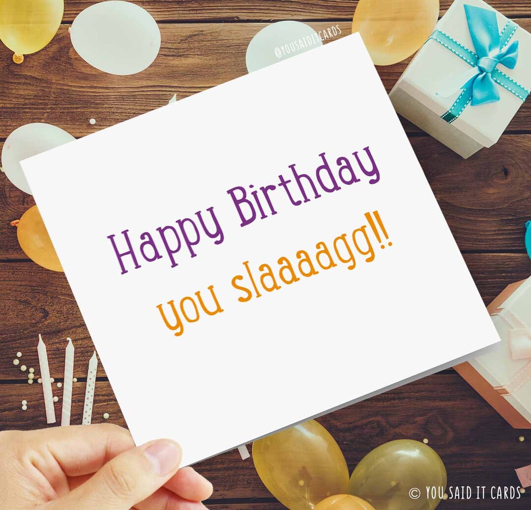 Happy Birthday You Slaaaagg slag Funny Rude & - Etsy UK