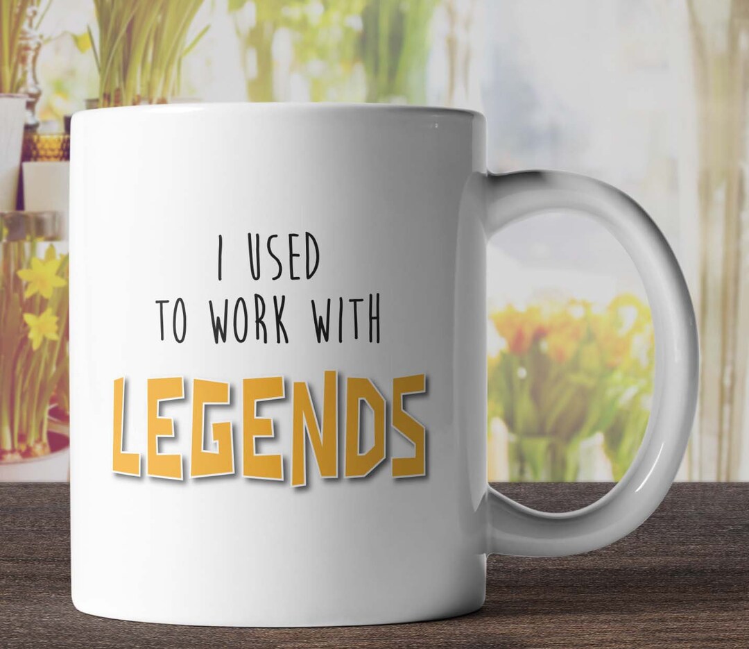 I used to work with legends Mug - Funny Leaving Gift Co-worker ...