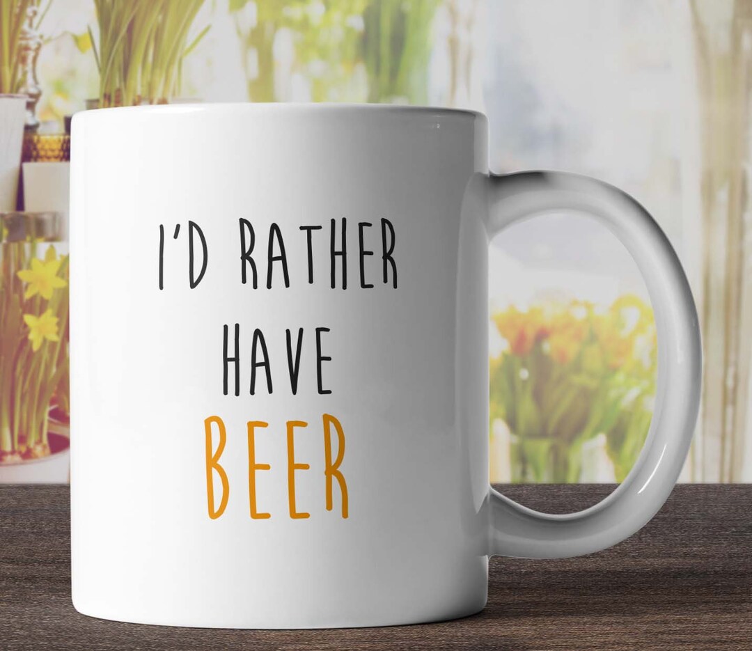 Id Rather Have Beer Mug Funny Mugs Rude Mugs Offensive Mugs Novelty ...