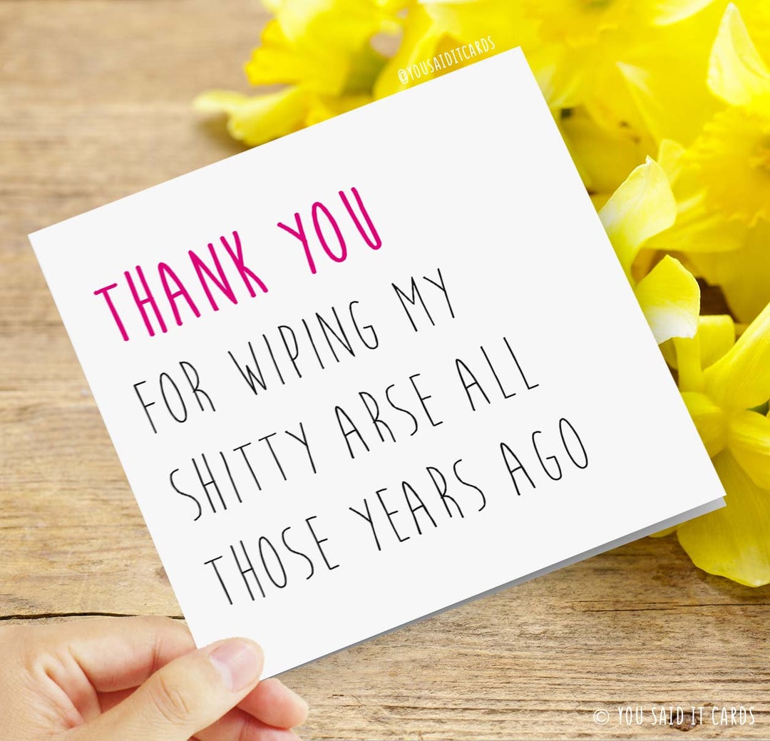 Thank You for Wiping My Shitty Arse All Those Years Ago Rude Funny ...