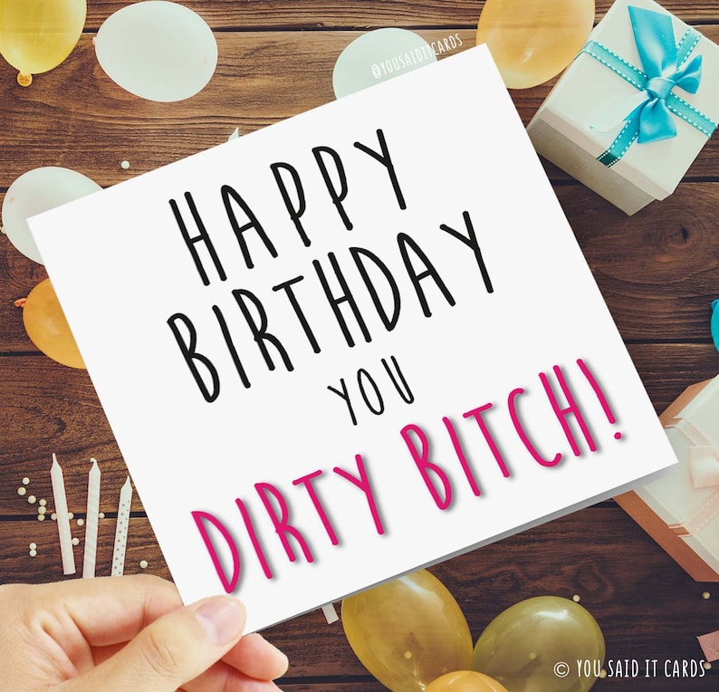 Funny, Rude, Offensive Birthday Cards - Happy Birthday You Dirty Bitch ...