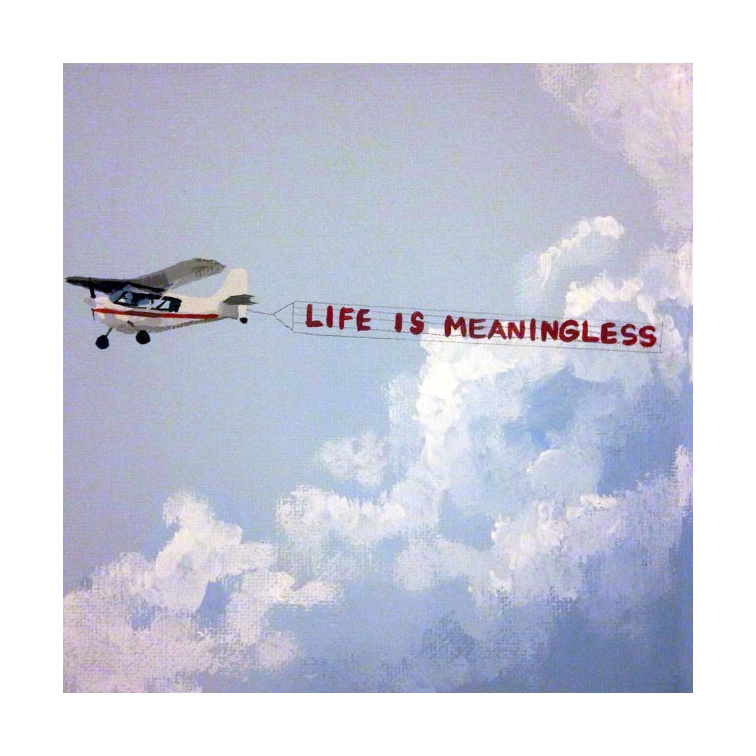 Life is Meaningless-9x9 PRINT - Etsy