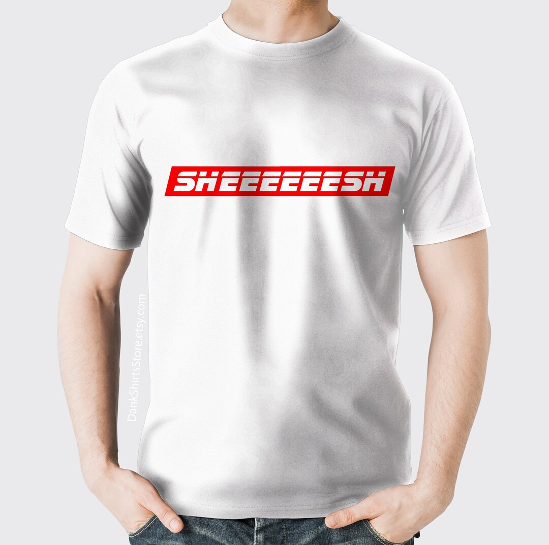 Sheeeeeesh | Tiktok Sheesh Meme Funny Slogan Graphic T-shirt - Etsy