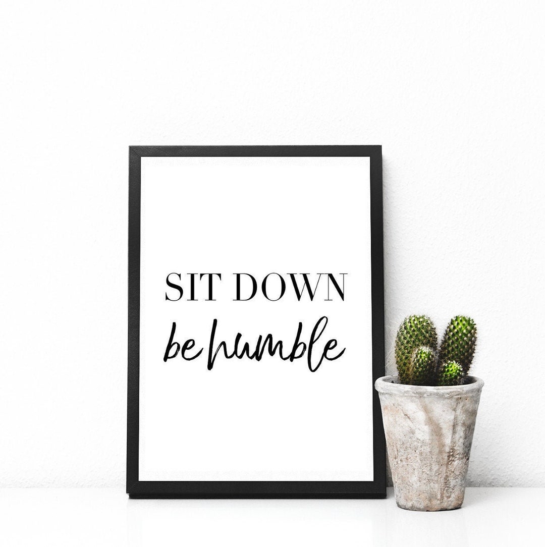 Printable Quote Sit Down Be Humble, Printable Wall Art, Typography ...