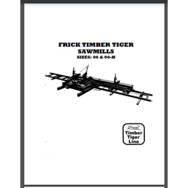 Frick Timber Tiger Sawmill Parts Manual for Model 00 and 00-H 23 Pages ...