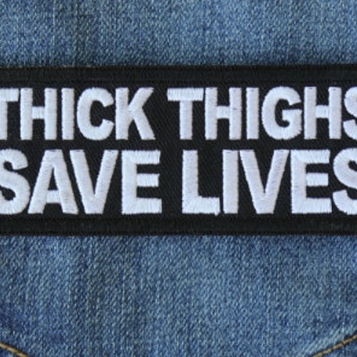 Thicc Thighs Save Lives Patch Girl Curves Embroidered Iron on - Etsy