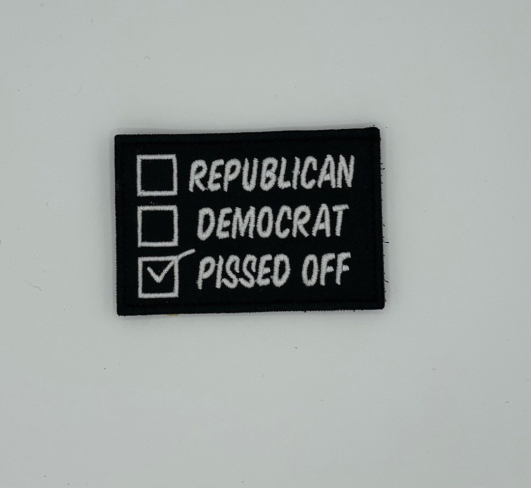 Not Republican Not Democrat Pissed off Political Patch - Etsy