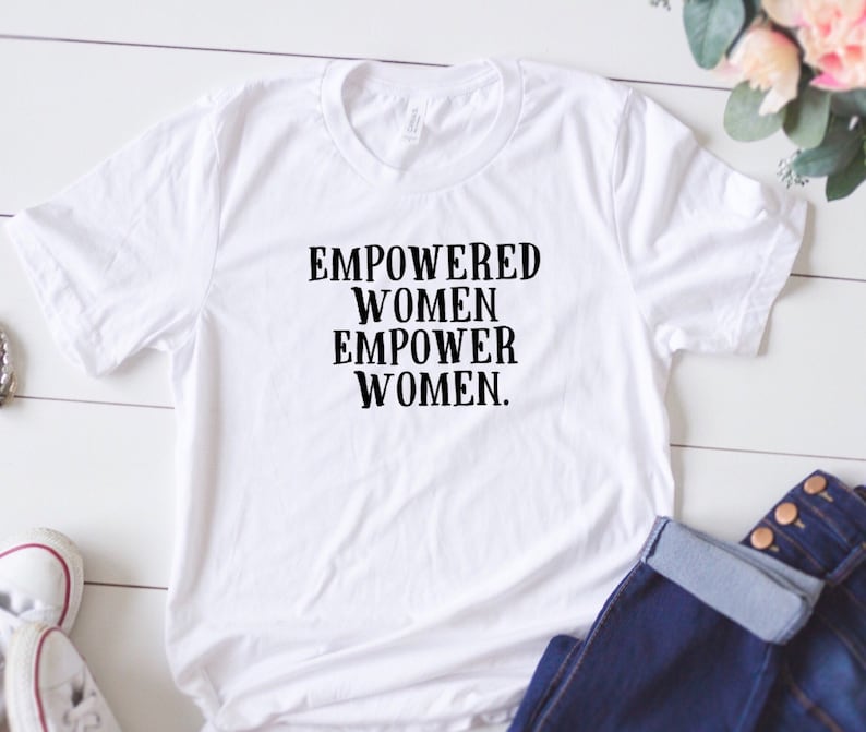 Empowered Women Empower Women T Shirt Feminist Me Too Etsy