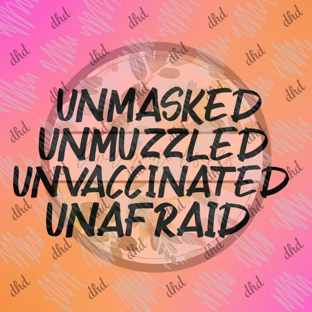 Unmasked Unmuzzled Unvaccinated UNAFRAID/ svg for cricut/silhouette ...
