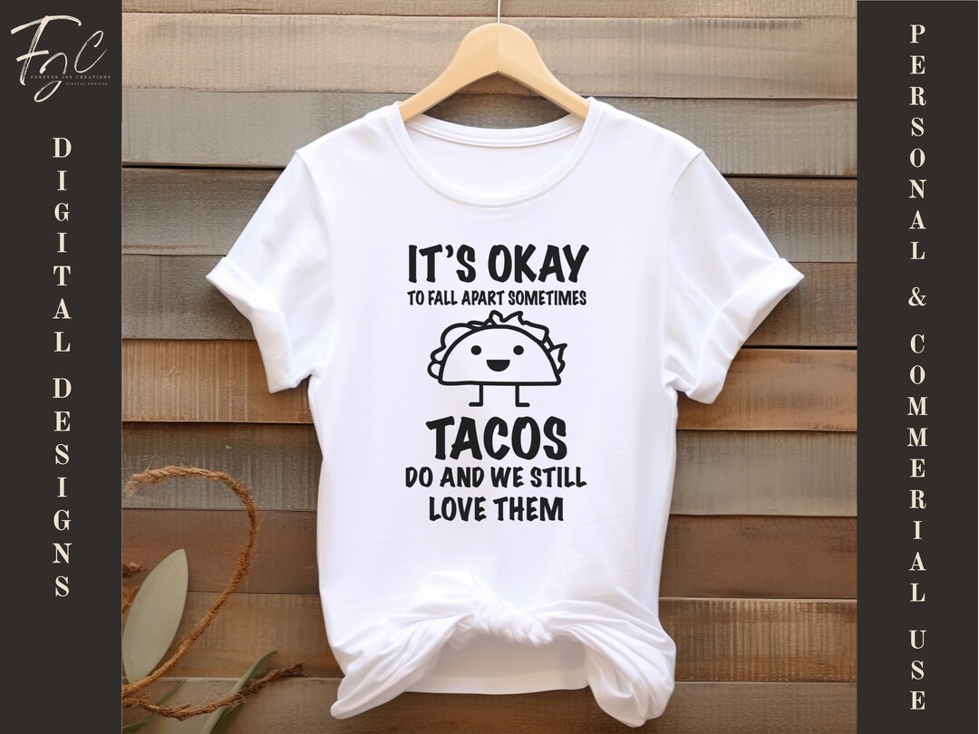It's Okay to Fall Apart, Tacos Fall Apart, and We Still Love Them Shirt ...