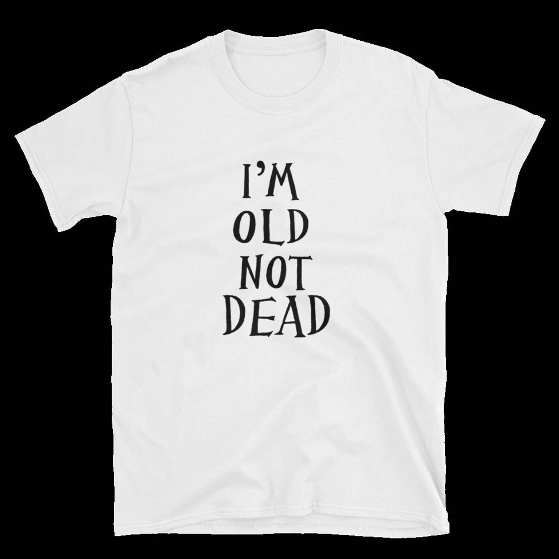 I'm Old Not Dead Funny T-shirt-grandma T-shirt-grandpa T-shirt-funny T ...