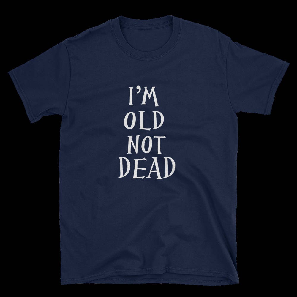 I'm Old Not Dead Funny T-shirt-grandma T-shirt-grandpa T-shirt-funny T ...