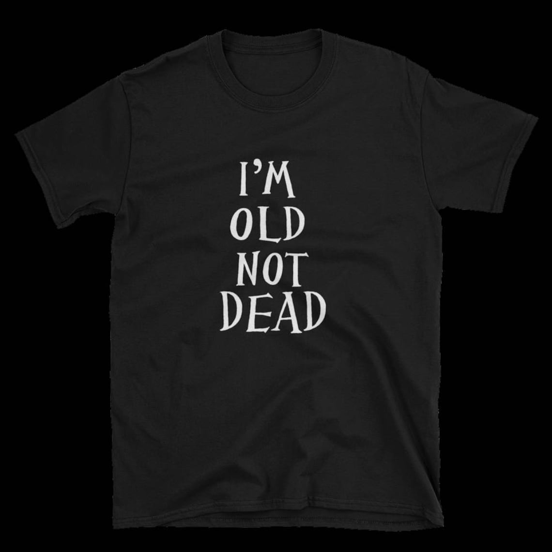 I'm Old Not Dead Funny T-shirt-grandma T-shirt-grandpa T-shirt-funny T ...